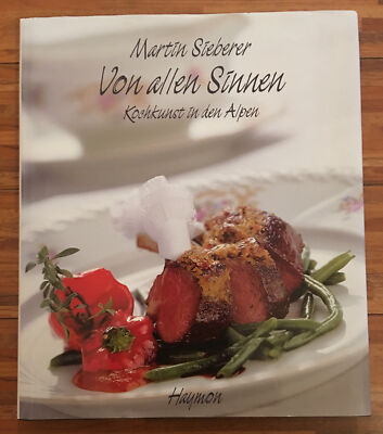 Martin Sieberer: Von allen Sinnen, Kochkunst in den Alpen Kochbuch SEHR ...