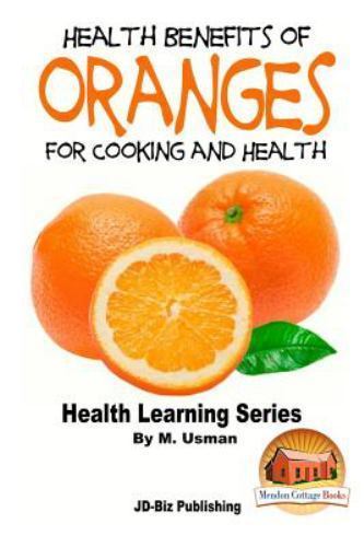 Health Benefits of Oranges for Cooking and Health by John Davidson and ...
