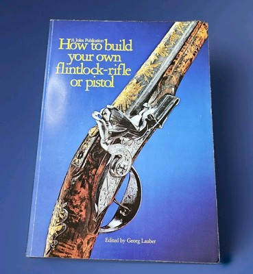 How to Build Your Own Flintlock-Rifle or Pistol Georg Lauber - Patterns ...