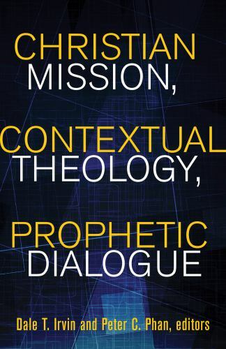Christian Mission, Contextual Theology, Prophetic Dialogue : Essays in ...