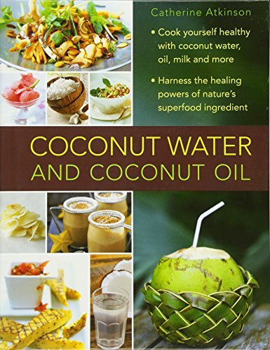 Coconut Water and Coconut Oil: Cook Yourself Healthy With Coconu ...