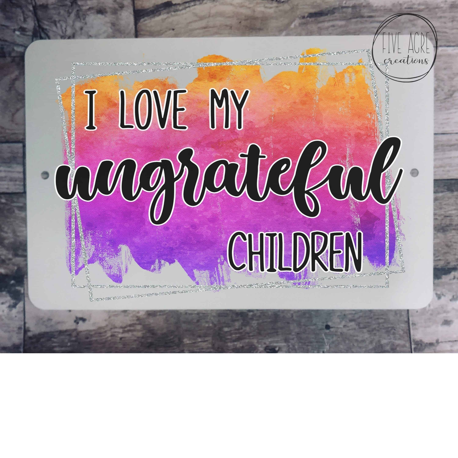 Funny 8"x10" metal sign - I love my ungrateful children - funny gift ...