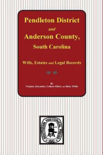 Pendleton District and Anderson County, S. C. Wills, Estates and Legal ...