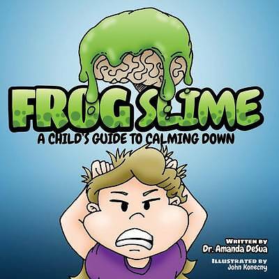 Frog Slime: A Child's Guide to Calming Down by Dr Amanda Desua ...