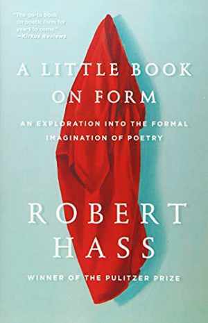A Little Book on Form: An Exploration into - Paperback, by Hass Robert ...