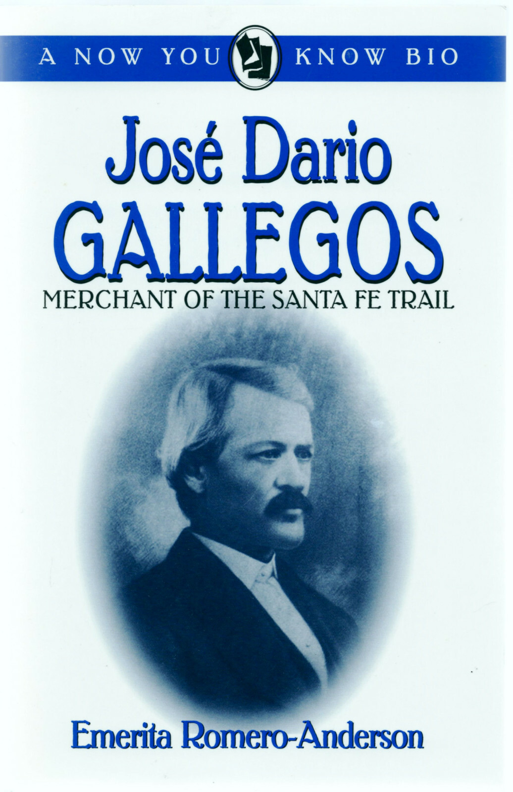 Jose Dario Gallegos: Merchant of the Santa Fe Trail by Emerita Romero ...