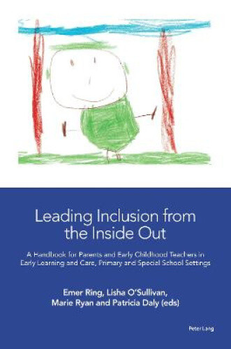 Leading Inclusion from the Inside Out: A Handbook for Parents and Early ...