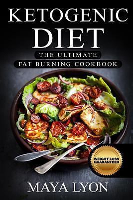 Ketogenic Diet: the Ultimate Fat Burning Cookbook by Maya Lyon (2016 ...