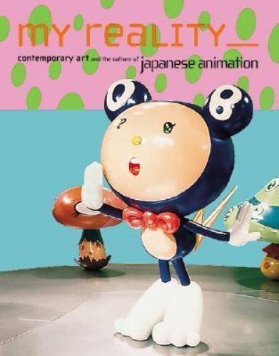 My Reality : Contemporary Art and the Culture of Japanese Animation by ...