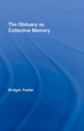 Routledge Advances in Sociology Ser.: Obituary As Collective Memory by ...
