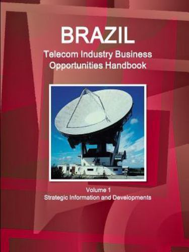 Brazil Telecom Industry Business Opportunities Handbook Volume 1 ...