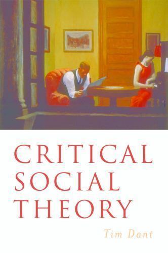 Critical Social Theory : Culture, Society and Critique by Tim Dant ...