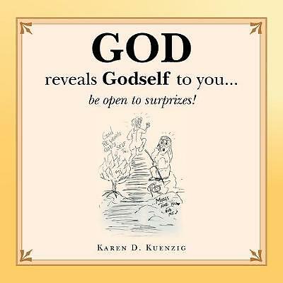 God Reveals Godself to You...: Be Open to Surprizes! by Karen D Kuenzig ...