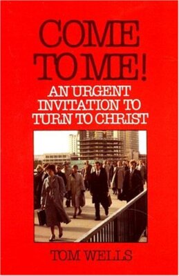 Come to Me!: An Urgent Invitation to Turn ... by Wells, Tom Paperback ...