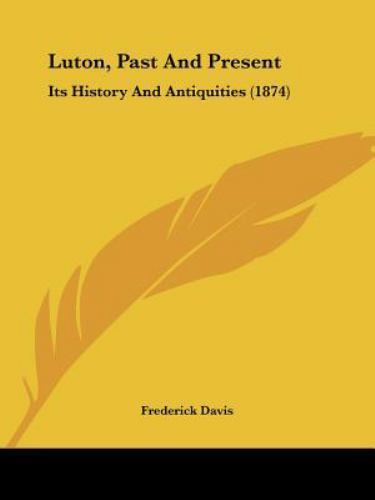 Luton, Past and Present : Its History and Antiquities (1874) by ...