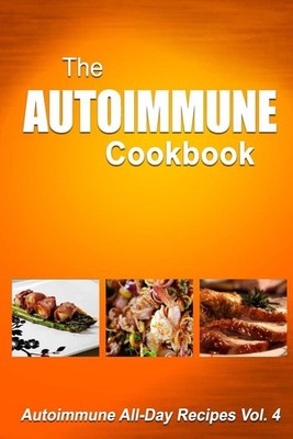 Autoimmune Cookbook: Autoimmune All-Day Recipes Vol. 4 by Melissa ...