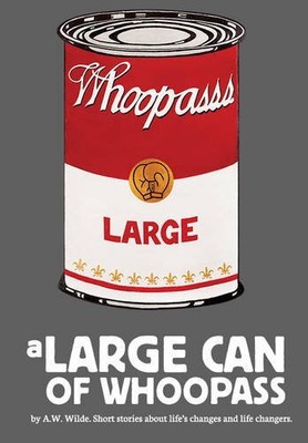 A Large Can of Whoopass By A.W. Wilde | eBay