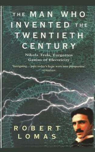 The Man Who Invented the Twentieth Century: Nikola Tesla, Forgotten ...