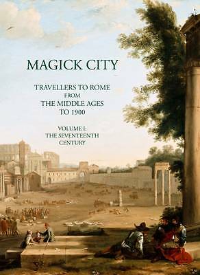 Magick City: Travellers to Rome from the Middle Ages to 1900, Volume I ...