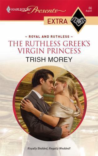 Royal and Ruthless Ser.: The Ruthless Greek's Virgin Princess by Trish ...