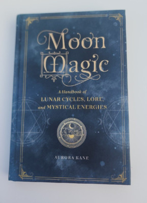 Moon Magic : A Handbook of Lunar Cycles, Lore, and Mystical Energies HC ...