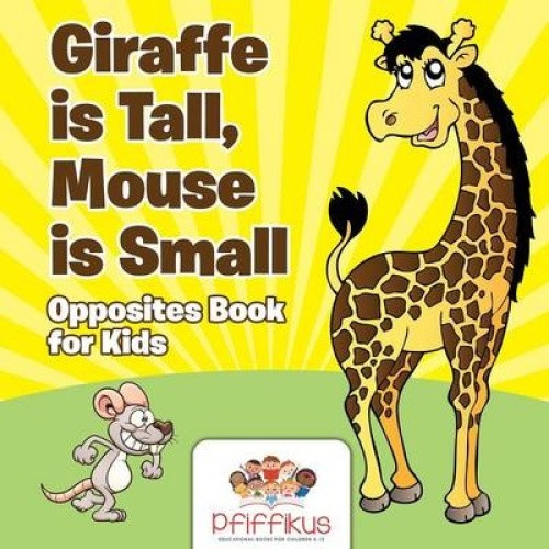 Giraffe Is Tall, Mouse Is Small - Opposites Book for Kids by Pfiffikus ...