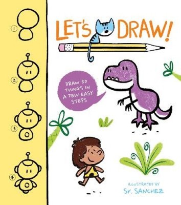 Let's Draw!: Draw 50 Things in a Few Easy Steps (Let's Draw) by Sr. Sanchez | eBay