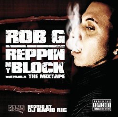 Reppin' My Block: The Mixtape [PA] by Rob G (CD, Aug-2007, Latium ...