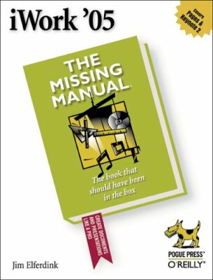 iWork '05: The Missing Manual (Missing Manuals), Elferdink ...