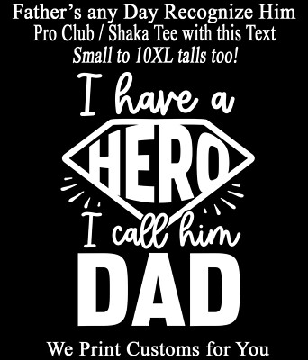 Father's Day I have a Hero Dad Tee Shirt Graphic Pro Club / Shaka #6 | eBay