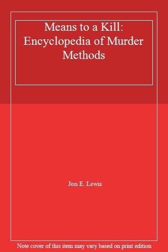 Means to a Kill: Encyclopedia of Murder Methods By Jon E. Lewis. | eBay