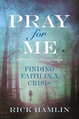Pray for Me : Finding Faith in a Crisis by Rick Hamlin (2017, Hardcover ...