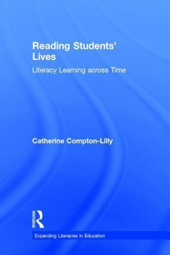 Expanding Literacies in Education Ser.: Reading Students' Lives : Literacy Learning Across Time ...