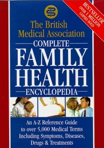 British Medical Association Complete Family Health Encyclopedia ...