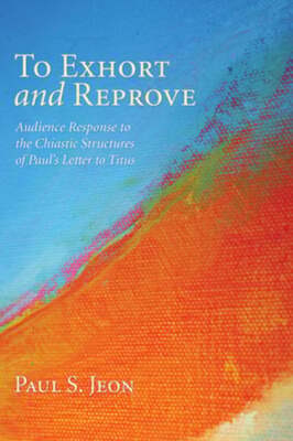 To Exhort and Reprove: Audience Response to the Chiastic Structures of ...