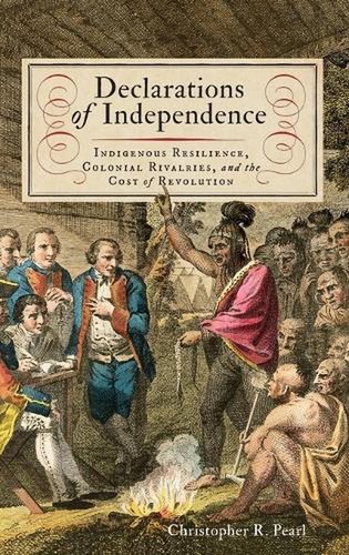 Declarations of Independence: Indigenous Resilience, Colonial Rivalries ...