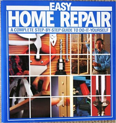 Easy Home Repair: A Complete Step-By-Step Guide To Do It Yourself [Ring ...