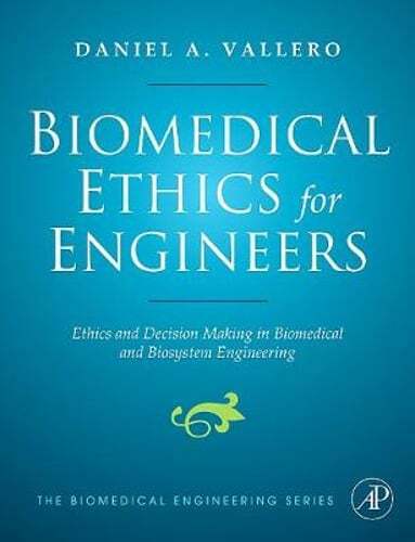Biomedical Ethics for Engineers: Ethics and Decision Making in ...