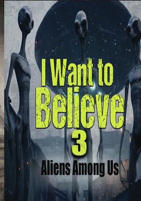 I Want to Believe 3: Aliens Among Us (DVD) 840418304525| eBay