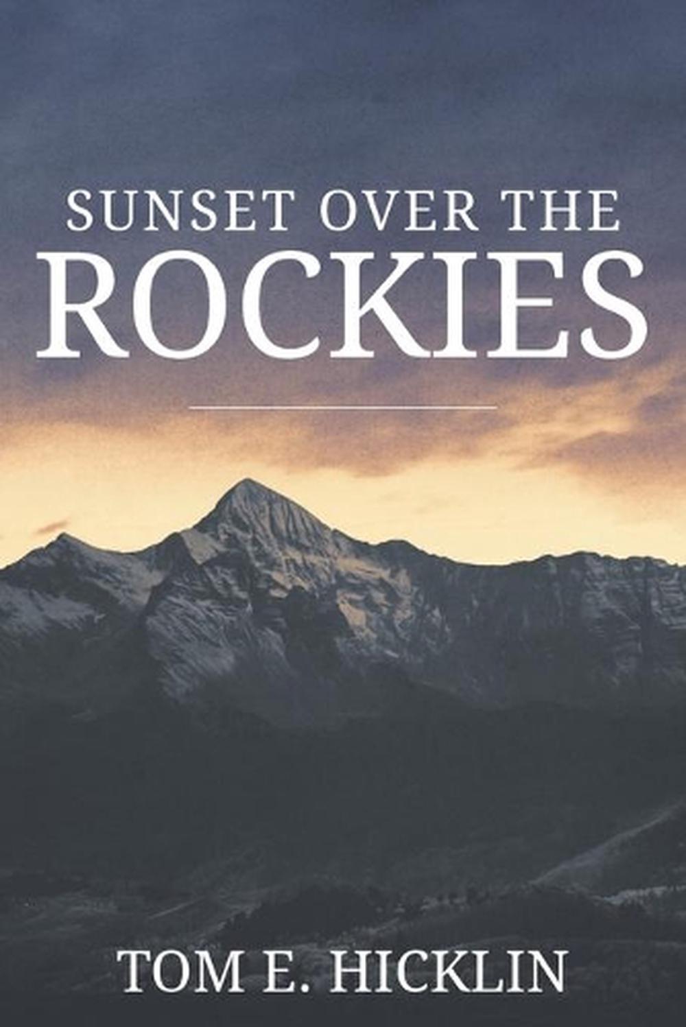 Sunset Over the Rockies by Tom E. Hicklin (English) Paperback Book ...