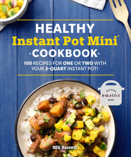 Healthy Instant Pot Mini Cookbook: 100 Recipes for One or Two with your ...