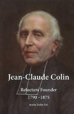 Jean-Claude Colin: Reluctant Founder, 1790-1875 by Justin Taylor ...