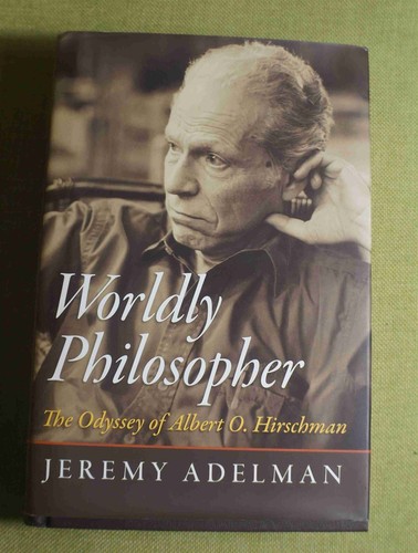 WORLDLY PHILOSOPHER The Odyssey of Albert O. Hirschman Biography Jeremy ...