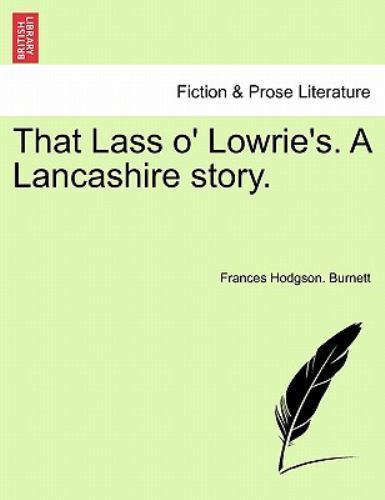 That Lass O' Lowrie's a Lancashire Story by Francis Hodgson Burnett ...