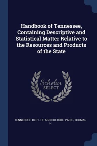 Handbook of Tennessee, Containing Descriptive and Statistical Matter ...