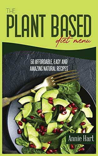 The Plant Based Diet Menu: 50 Affordable, Easy And Amazing Natur | eBay