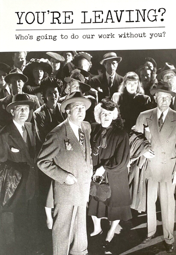 "You're Leaving? Who's Going to do Our Work Without You?" LARGE Goodbye ...