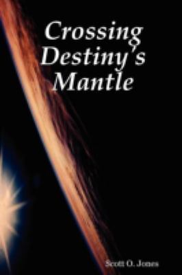 Crossing Destiny's Mantle by Scott O. Jones (2007, Trade Paperback) for ...
