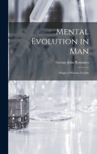 Mental Evolution in Man : Origin of Human Faculty by George John ...