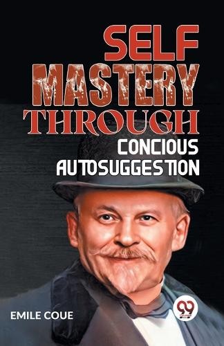 Emile Coue Self Mastery Through Conscious Autosuggestion (Tapa blanda ...